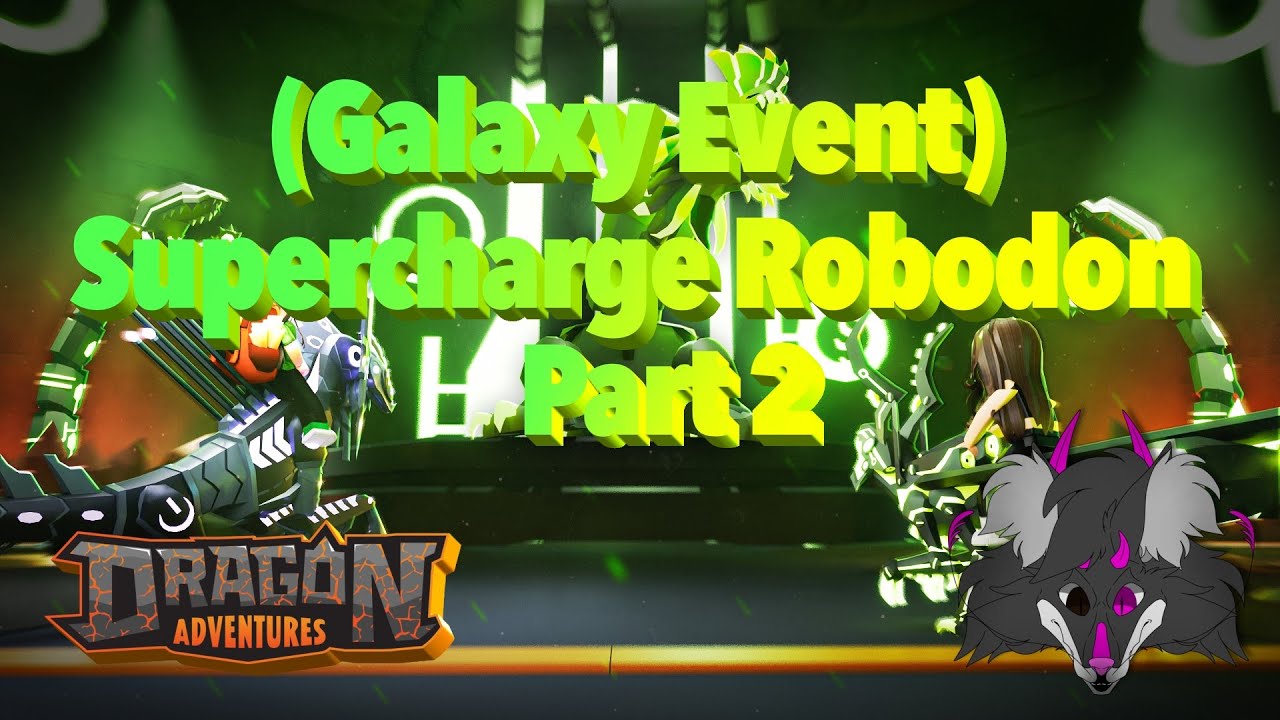Galaxy Event Week 3: Supercharge Robodon Episode 9| Dragon Adventures ...