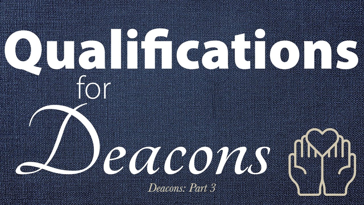 Qualifications for Deacons (Deacons: Part 3) - YouTube