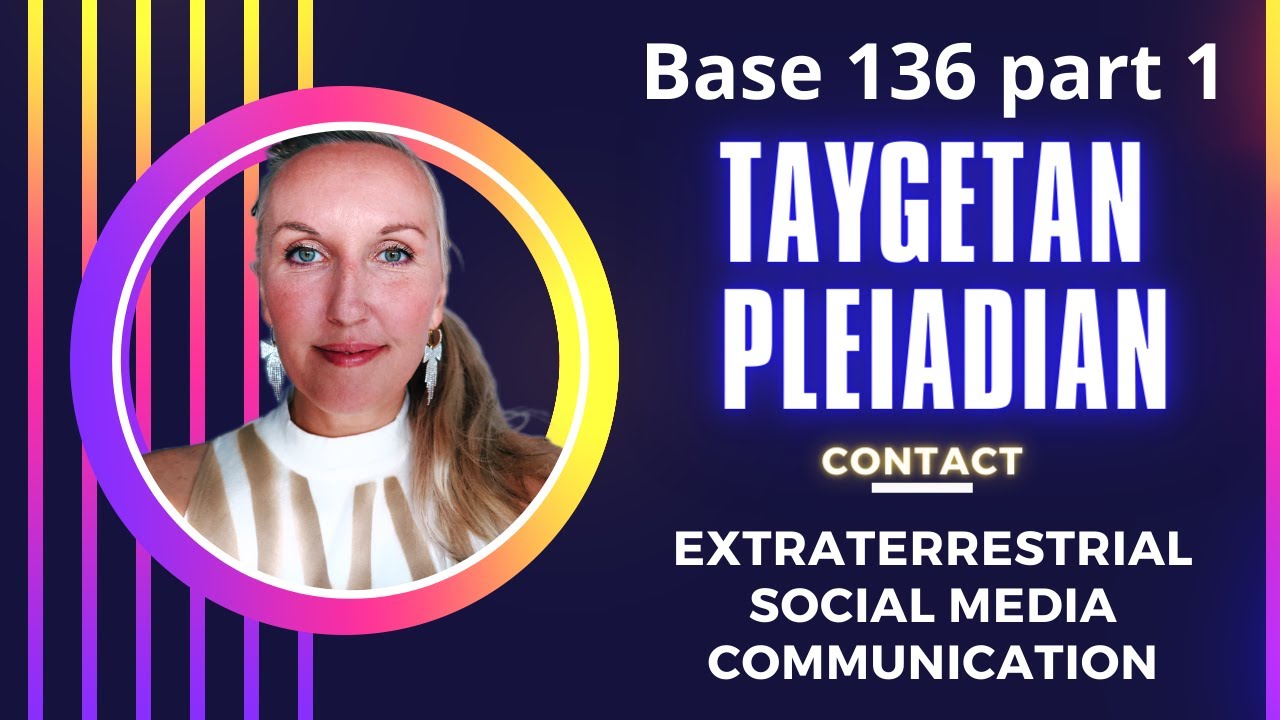 Bases 136 Gosia Duszak - Taygetan Pleiadian Social Media Contact Part 1 ...