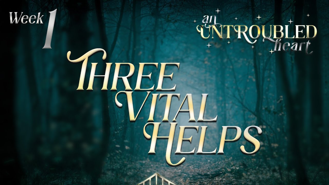 AN UNTROUBLED HEART - Week 1 – Three Vital Helps - YouTube