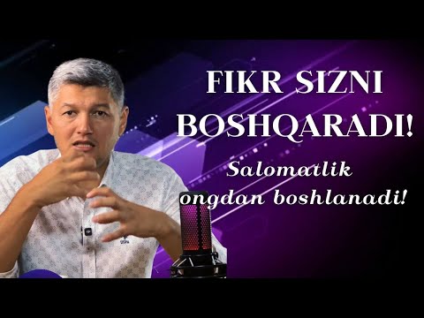 FIKR SIZNI BOSHQARADI! SALOMATLIK ONGDAN BOSHLANADI Dilshod Mannopov bilan birga psixolog trener