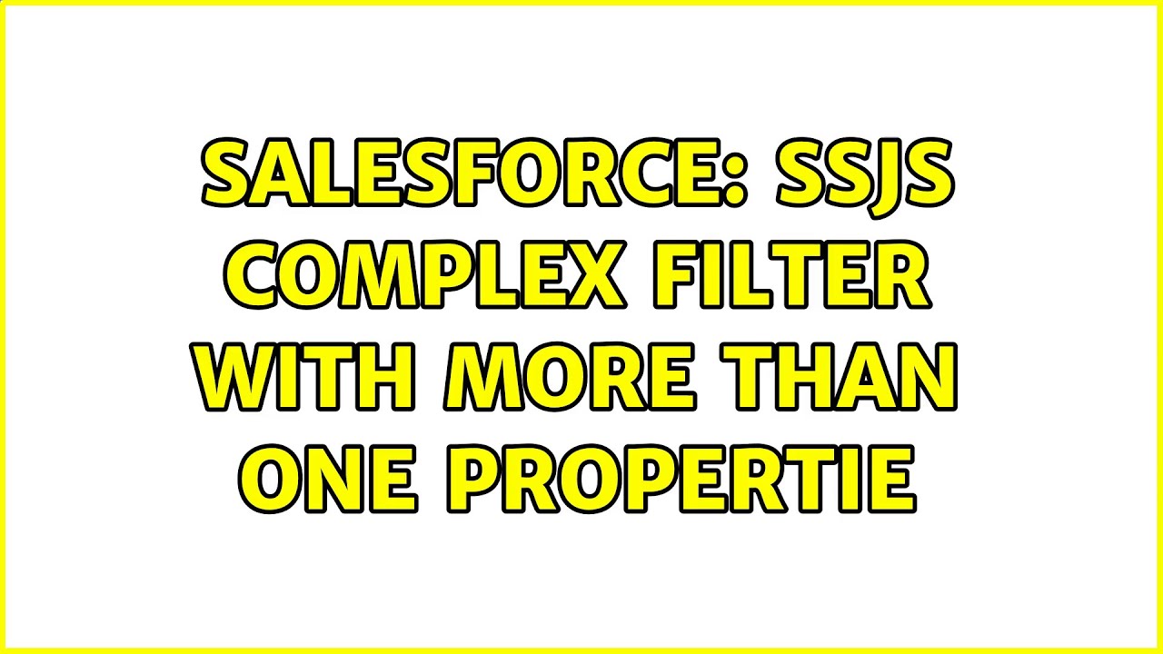 Salesforce Ssjs Complex Filter With More Than One Propertie 2 9208