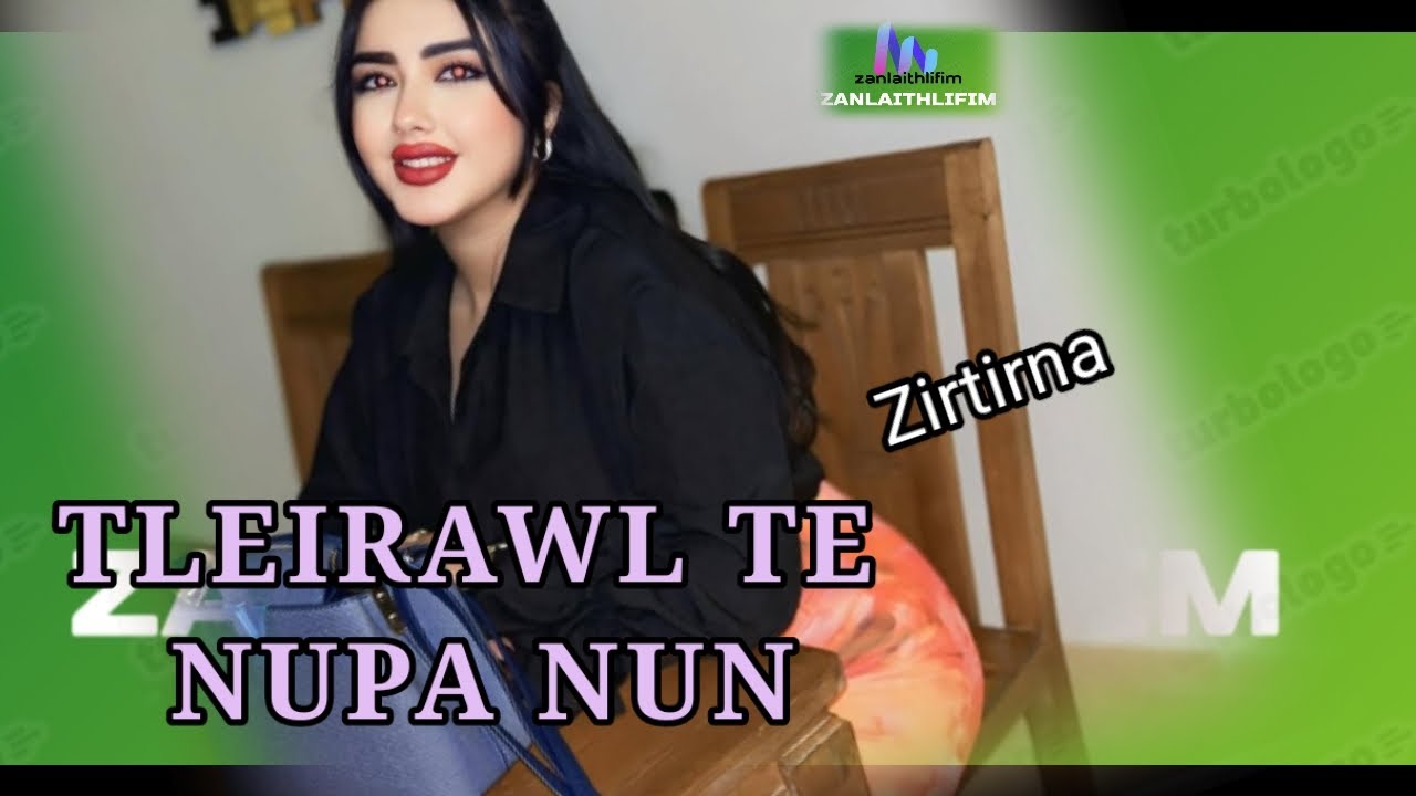 Tleirawl te nupa nun lam zir tir na tha - YouTube