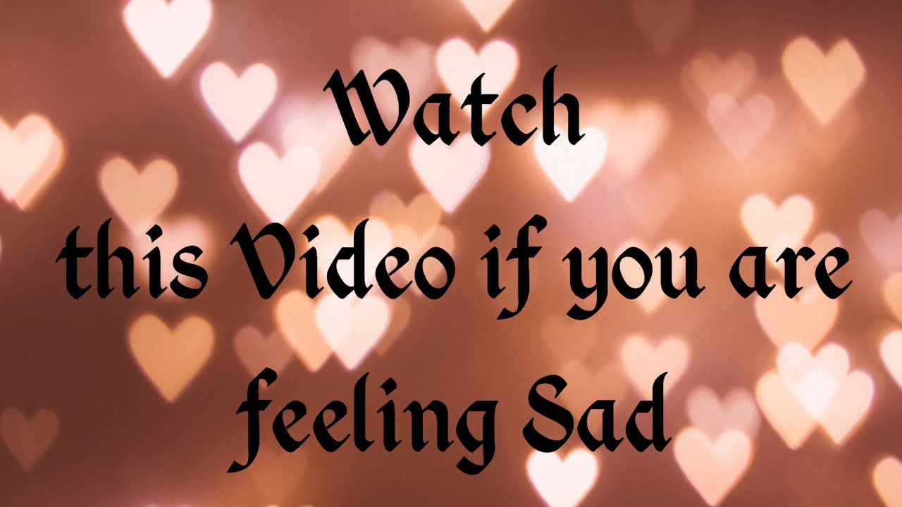 Watch This Video If You Are Feeling Sad - YouTube