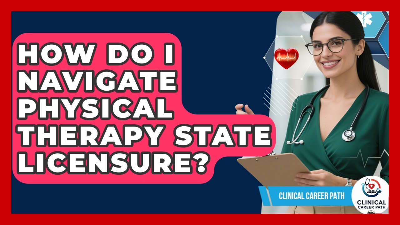 How Do I Navigate Physical Therapy State Licensure? - Clinical Career ...