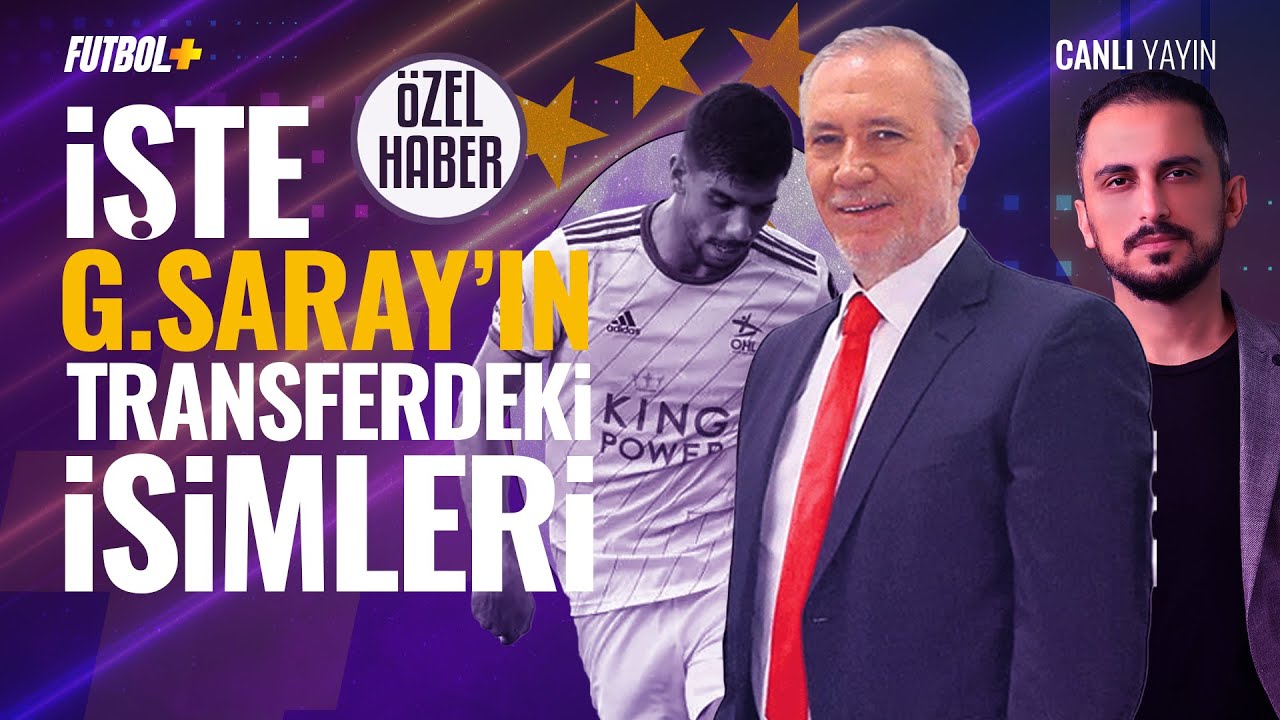 İşte Galatasaray'ın transferdeki isimleri | Levent Tüzemen & Taner ...