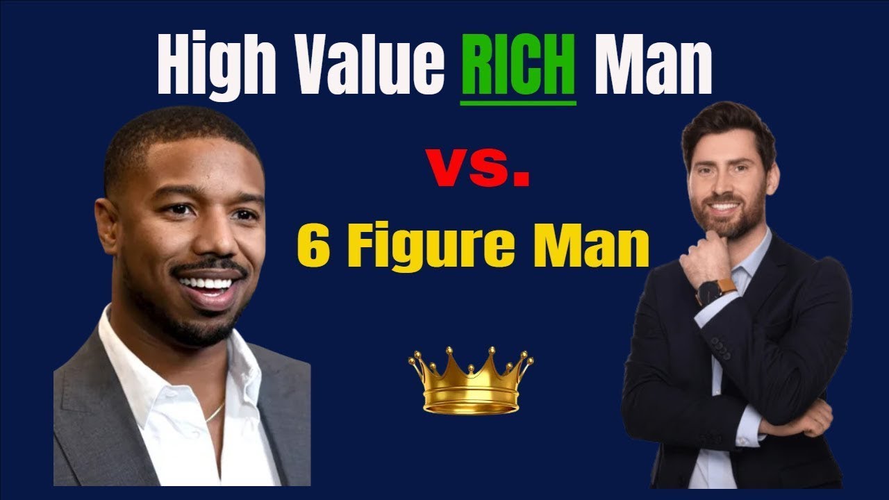 High Value RICH Man vs Six Figure Man | Why Six Figure Men Aren't ...