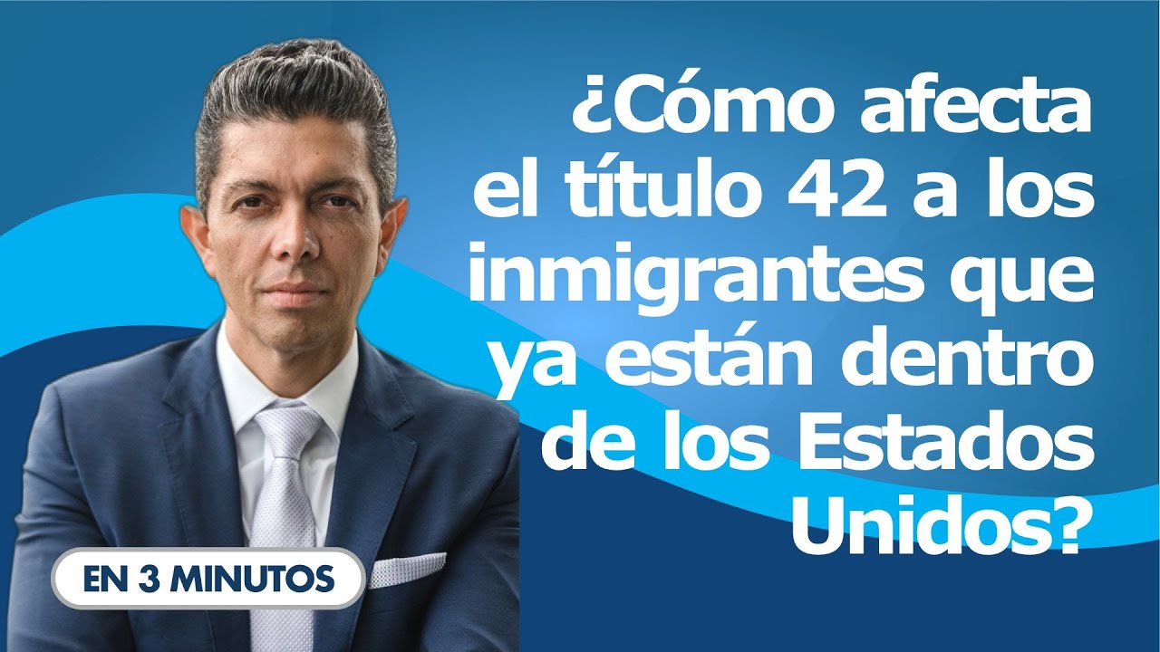 ¿Cómo afecta el título 42 a los inmigrantes que ya están dentro de los ...