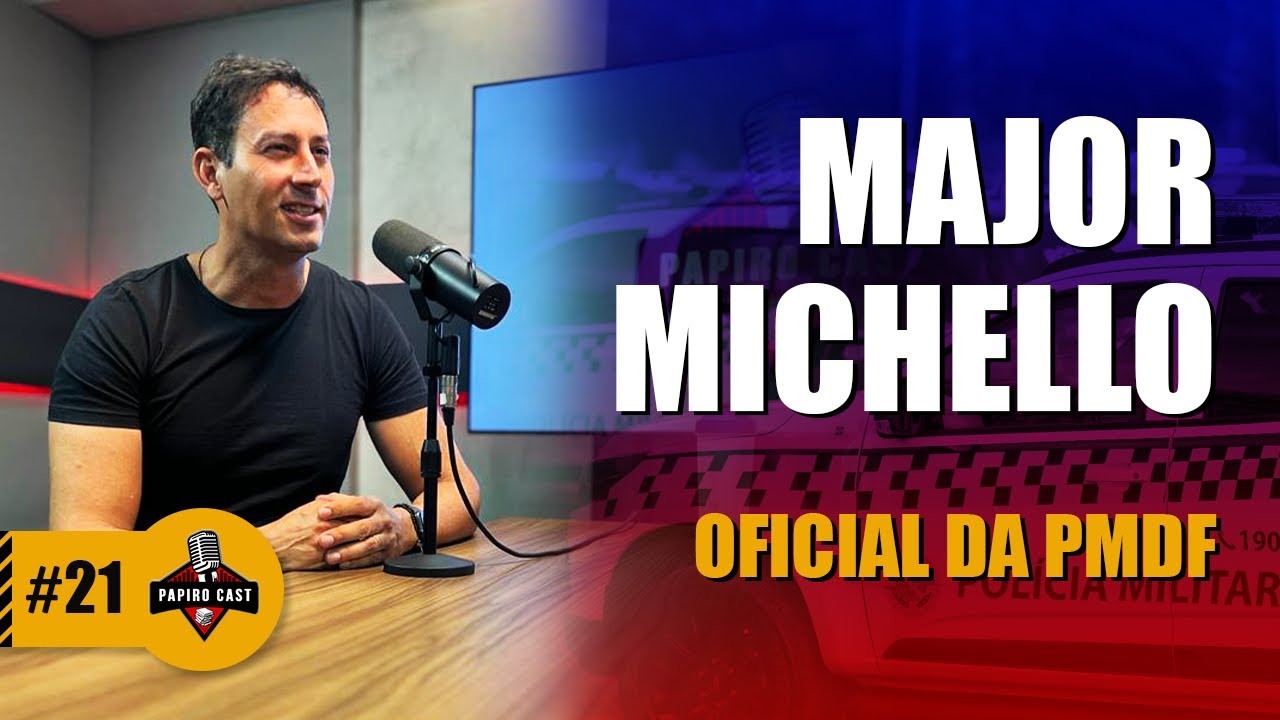 OFICIAL DA PMDF MAJOR MICHELLO - PapiroCast #21 - YouTube