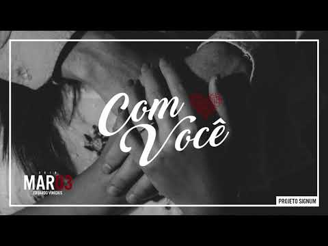 COM VOCÊ - EDUARDO VINÍCIUS (MARÇO 03) // #ProjetoSignum