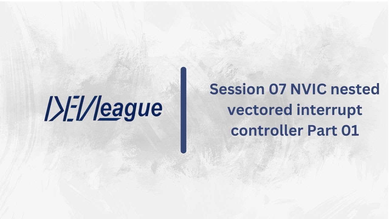 Session 07 NVIC (Nested Vectored Interrupt Controller) — Part 01 - YouTube