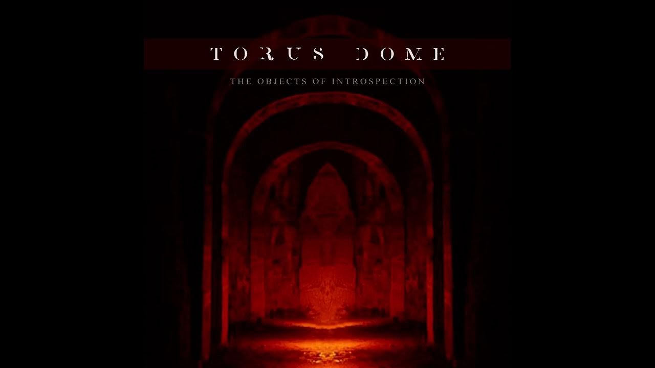Torus Dome - The Objects of Introspection (Dark Ambient) - YouTube