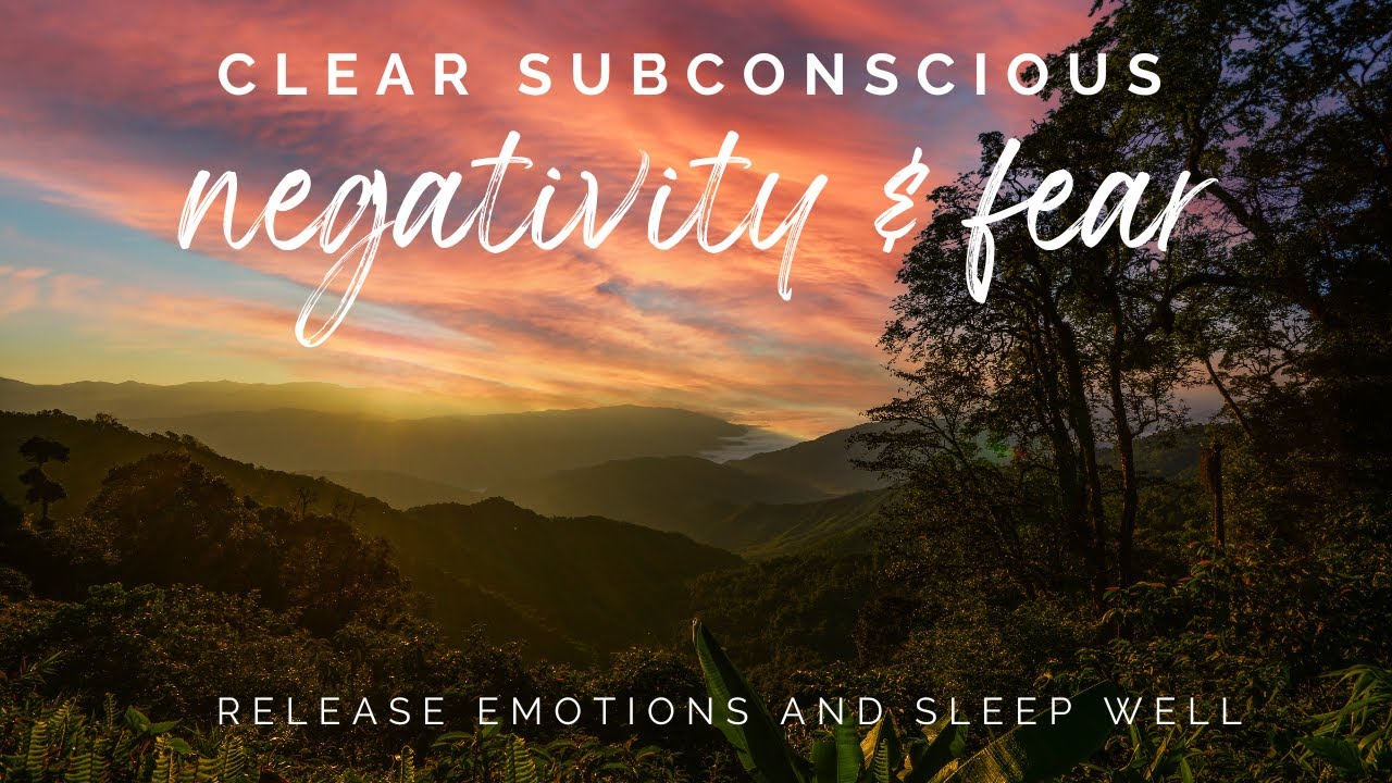 Clear Subconscious Negativity and Fear | Release Emotions and Sleep ...