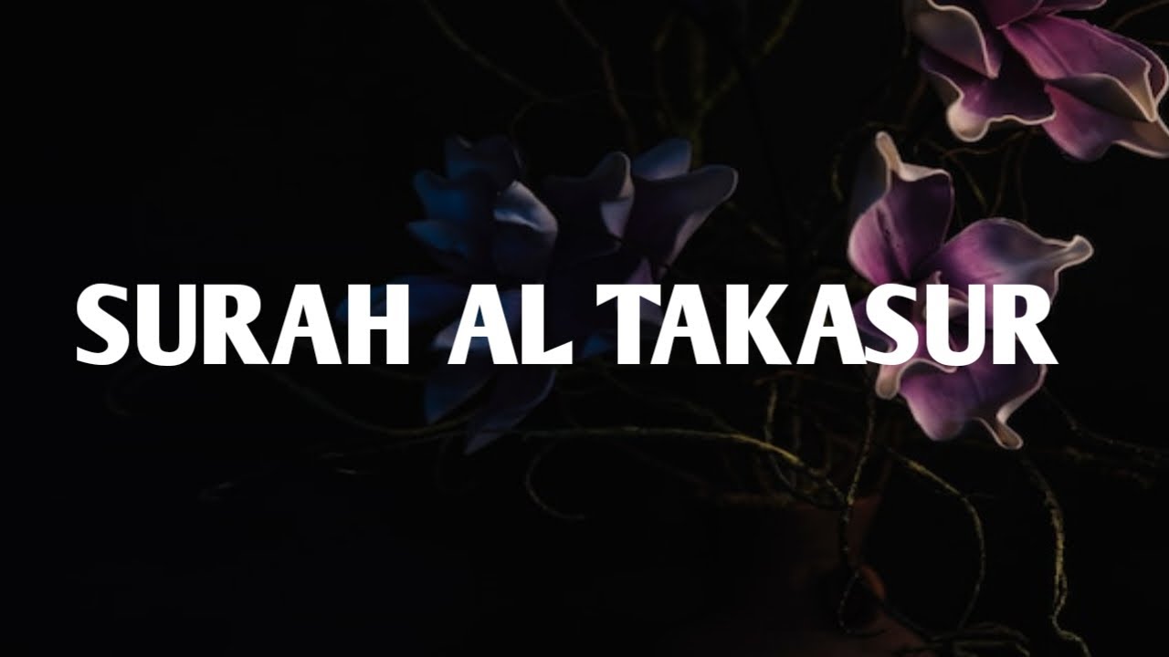 SURAH AL TAKASUR||Surah Al Takasur||Surah Al Takathur||Surat Al Takasur ...