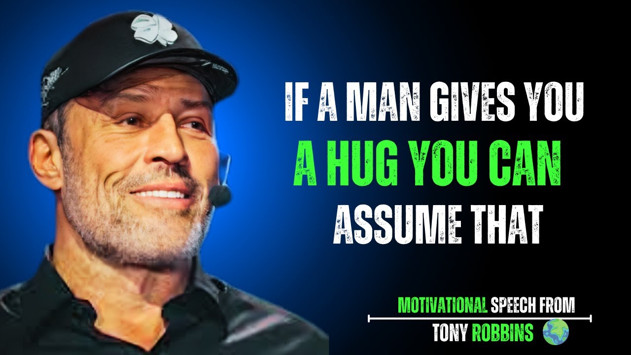 IF A MAN GIVES YOU A HUG, YOU CAN ASSUME THAT | TONY ROBBINS ...