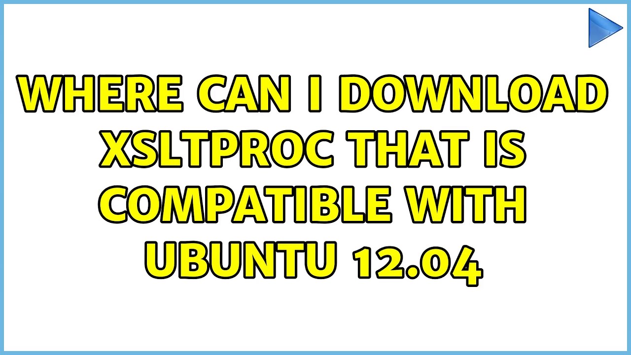 Ubuntu: Where can I download xsltproc that is compatible with ubuntu 12.04 (2 Solutions!!) - YouTube