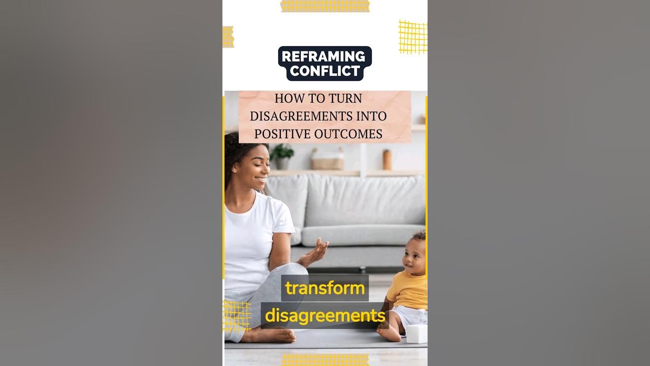Reframing Conflict: How to Turn Disagreements into Positive Outcomes ...