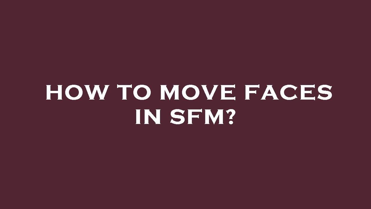 How to move faces in sfm? - YouTube