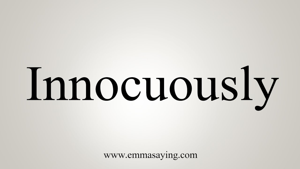 How To Say Innocuously - YouTube