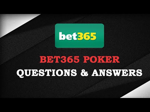 Bet365 Poker Questions and Answers