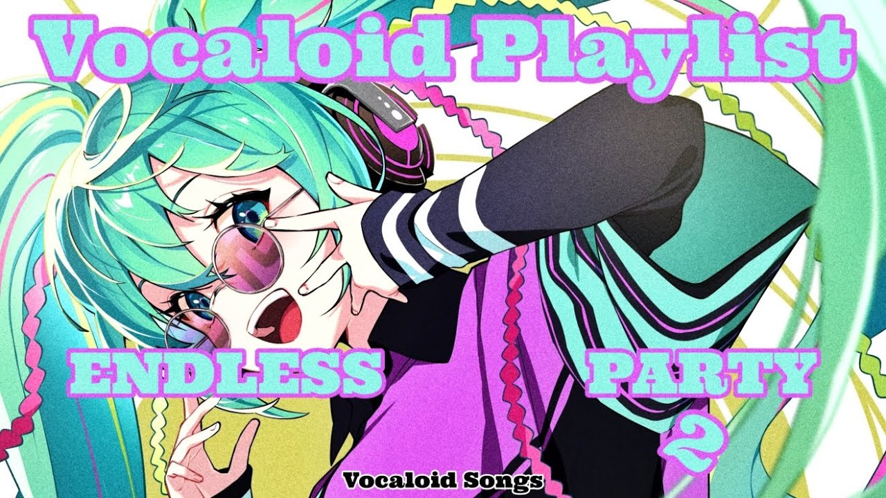 [VOCALOID PLAYLIST] Vocaloid Songs | ENDLESS PARTY 2 - YouTube