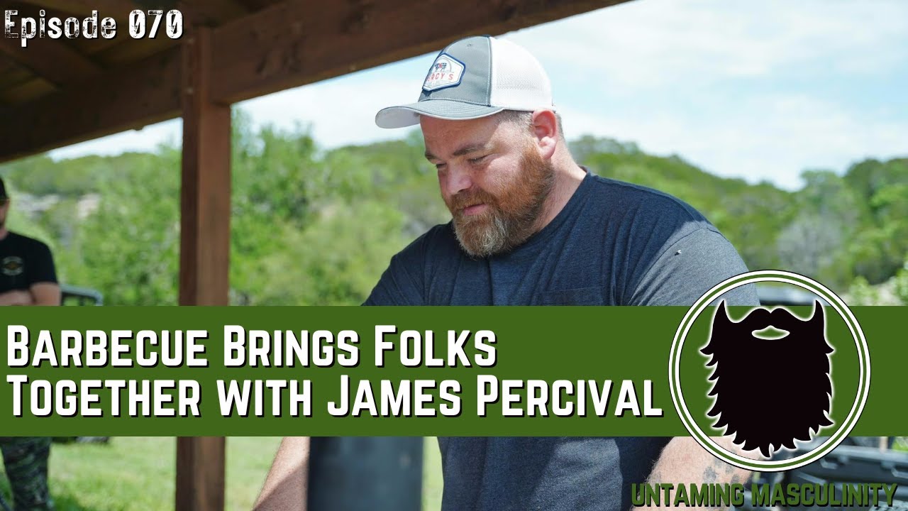 Episode 070 - Barbecue Brings Folks Together With James Percival - YouTube