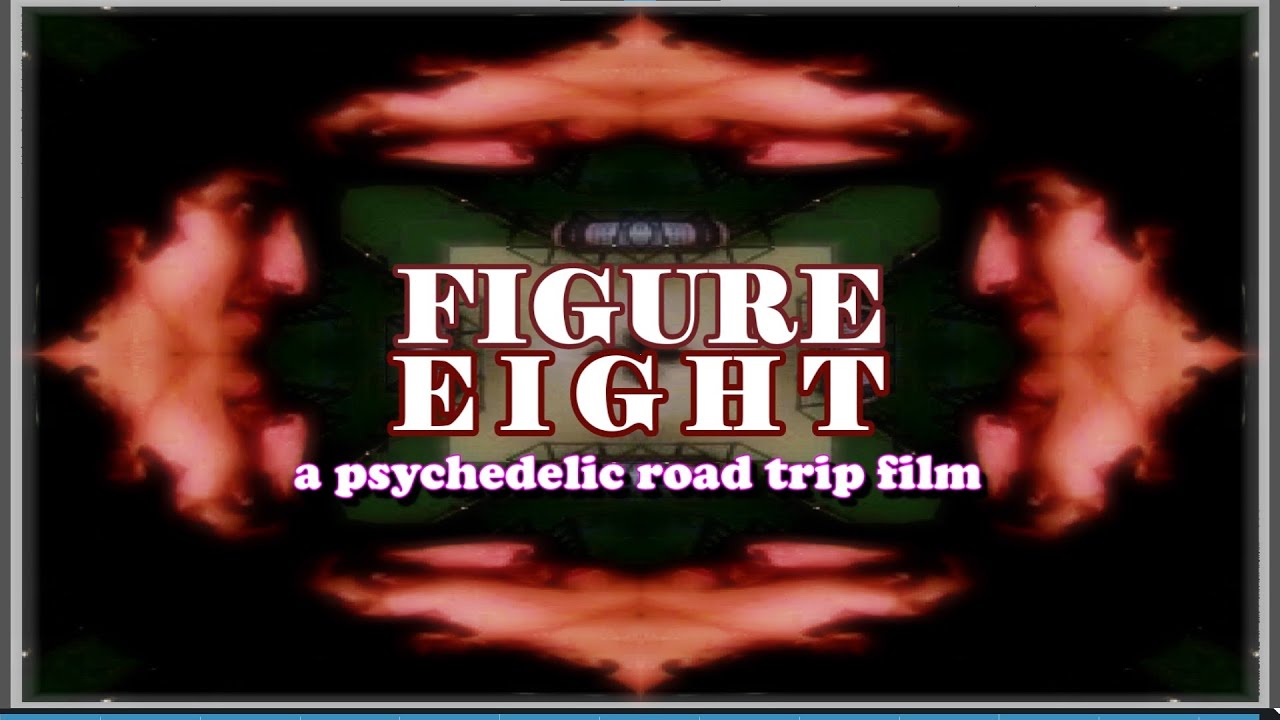 Figure Eight (60 minute version) [2013 psychedelic indie road trip film ...