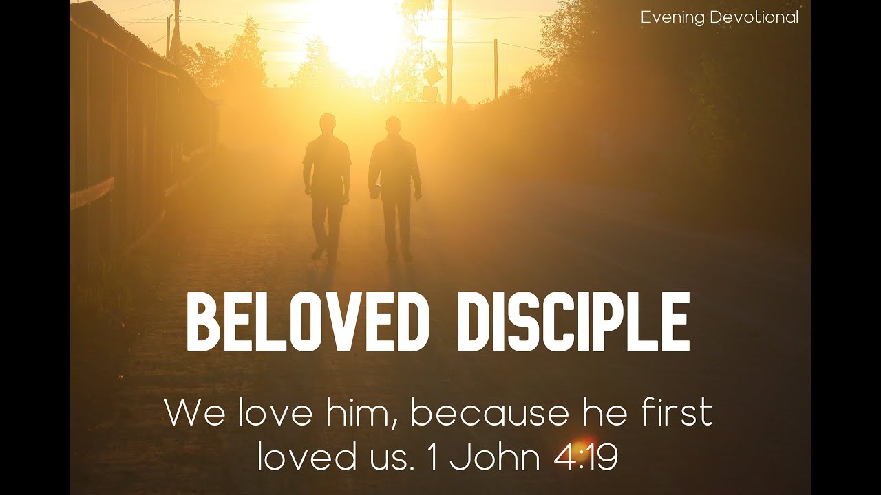 Beloved Disciple - Today's Evening Daily Devotional 1104 - YouTube