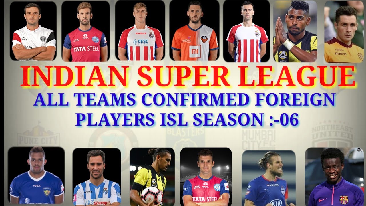 ISL SEASON : 06(2019-2020) ALL TEAMS CONFIRMED FOREIGN PLAYERS/INDIAN ...
