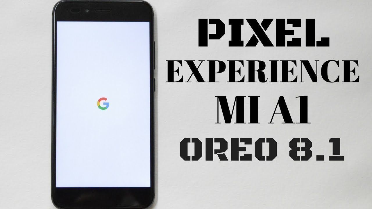 XIAOMI MI A1 - Pixel Experience - Android 8.1 Oreo - Install & Preview ...