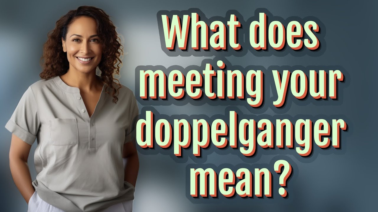 What does meeting your doppelganger mean? - YouTube
