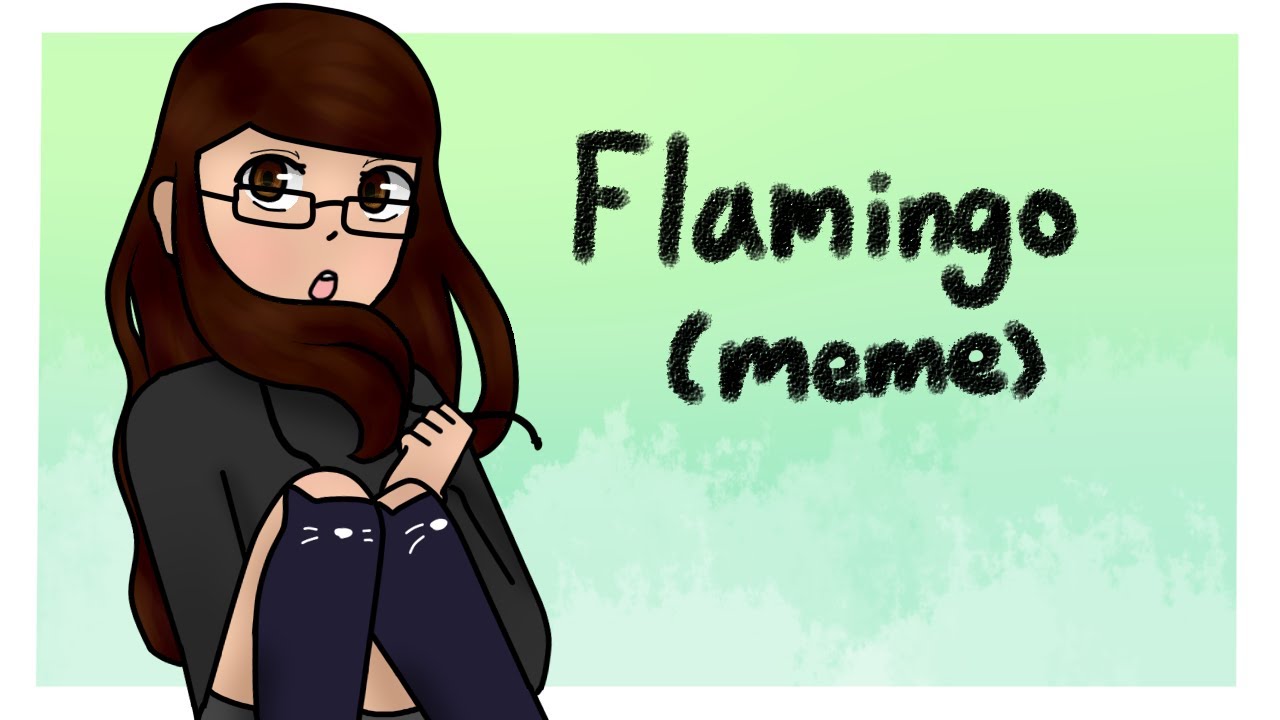 Flamingo Meme // {read description} - YouTube