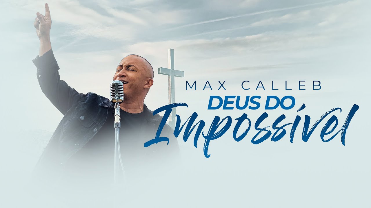 DEUS DO IMPOSSÍVEL | MAX CALLEB - CLIPE OFICIAL - YouTube