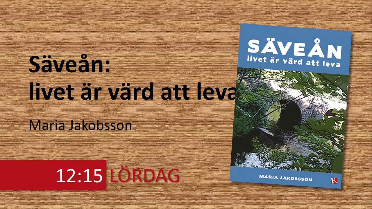 Säveån: livet är värd att leva (Maria Jakobsson) - YouTube