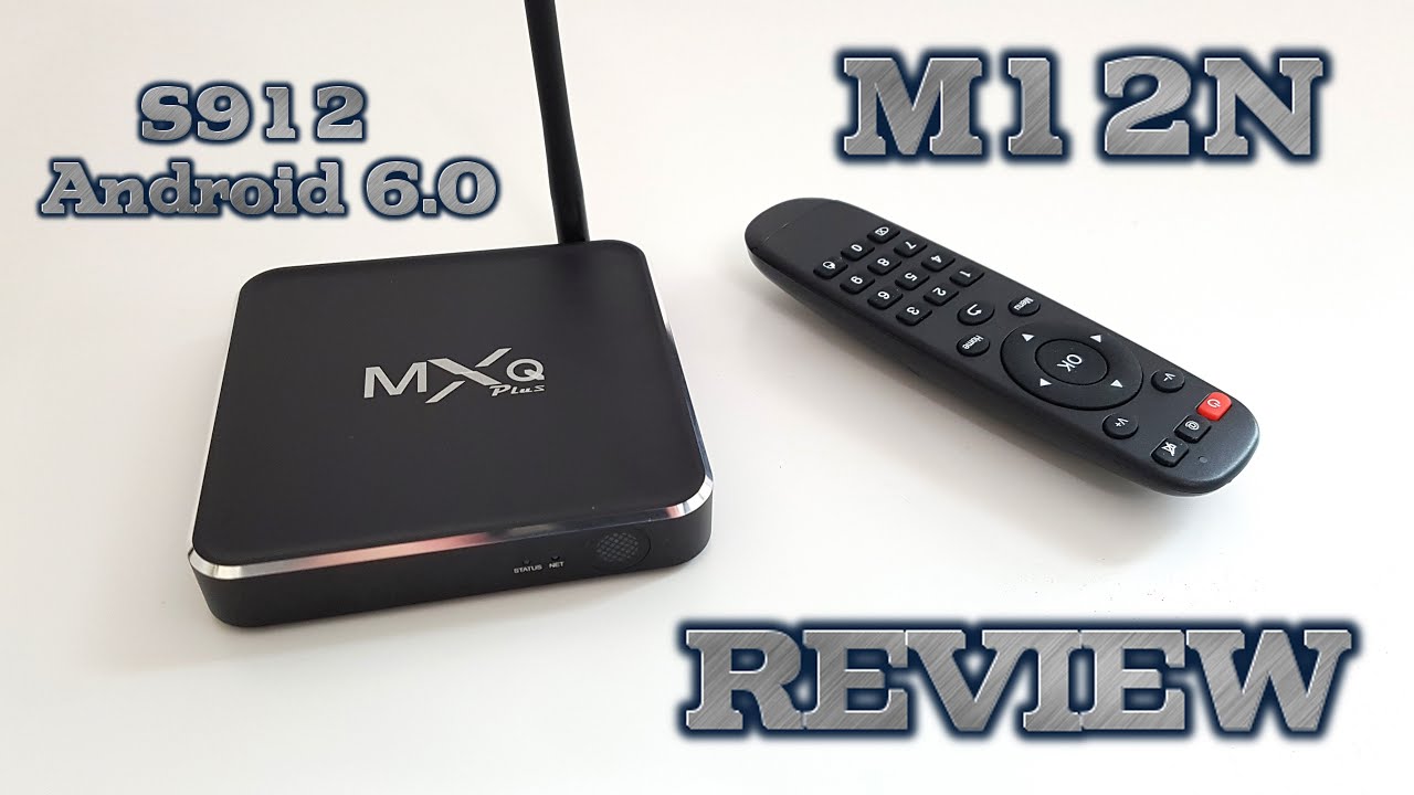 MXQ Plus M12N TV Box REVIEW - Amlogic S912, 2GB RAM, 16GB ROM, Android ...