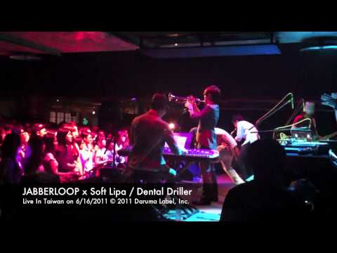 JABBERLOOP x Soft Lipa - Dental Driller from Live In Taiwan on 6/16/2011