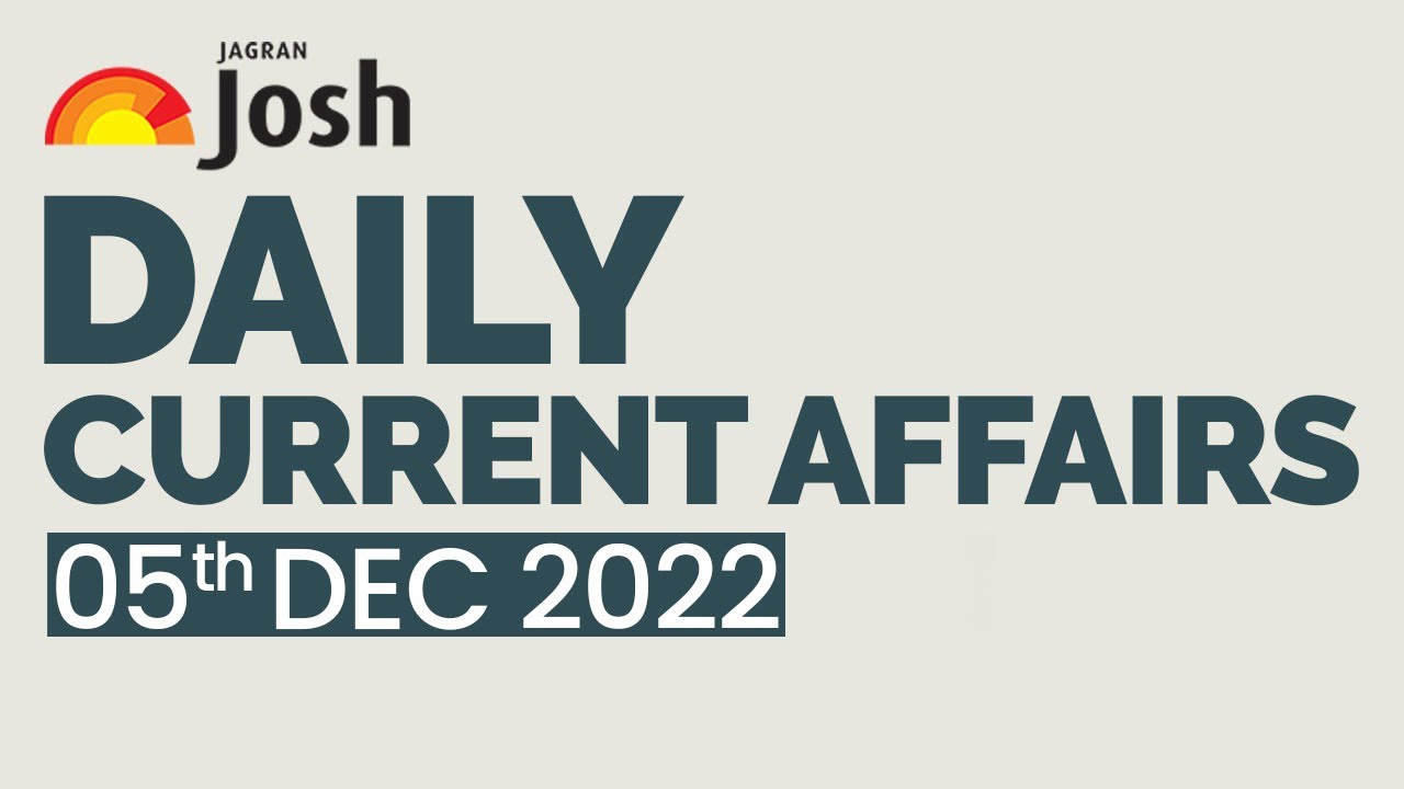 Current Affairs 2022 Current Affairs Today Dec 5 2022 Current current-affairs-2022-current-affairs-today-dec-5-2022-current