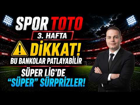 Spor Toto 3. Hafta Tahminleri | DİKKAT! BU BANKOLAR PATLAYABİLİR