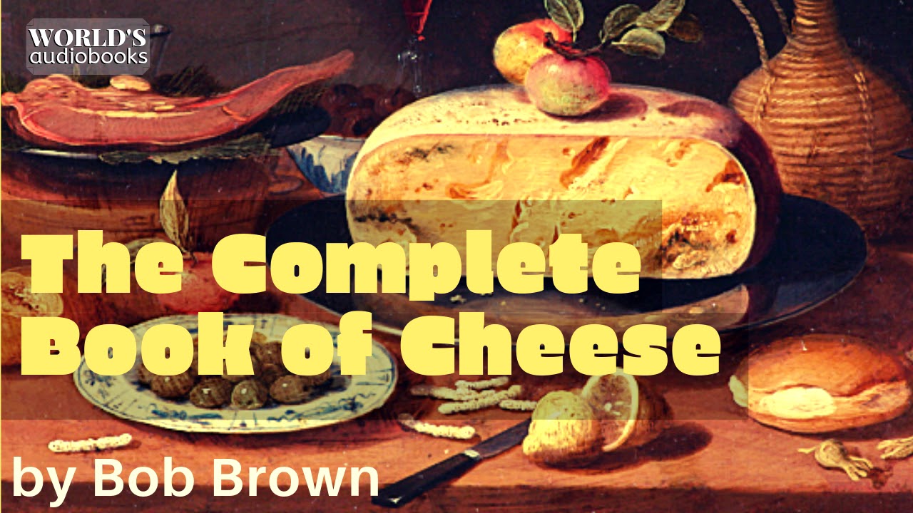 The Complete Book of Cheese | Full Length Audiobook - YouTube