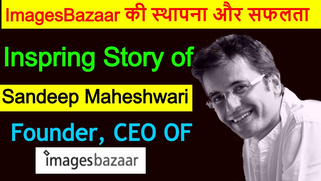 Sandeep Maheshwari Biography | Images Bazaar | Success Story - YouTube