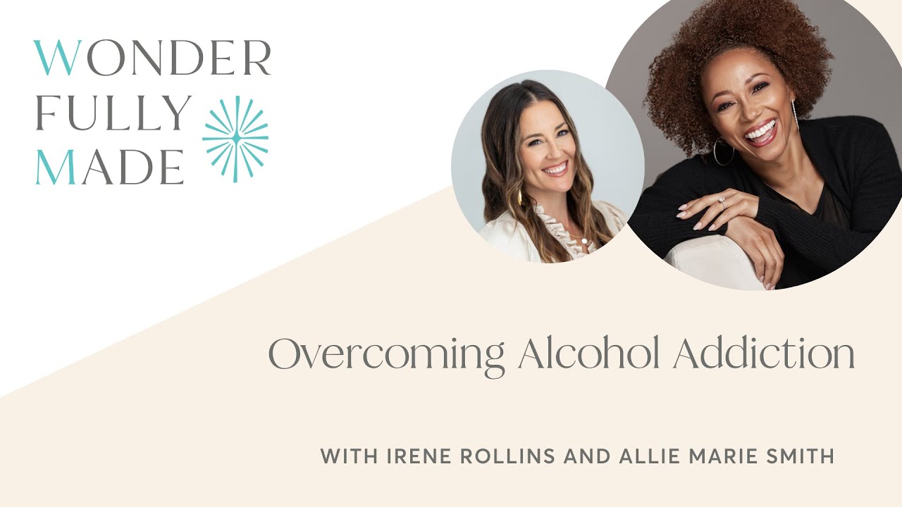 Overcoming Alcohol Addiction — with Irene Rollins and Allie Marie Smith ...