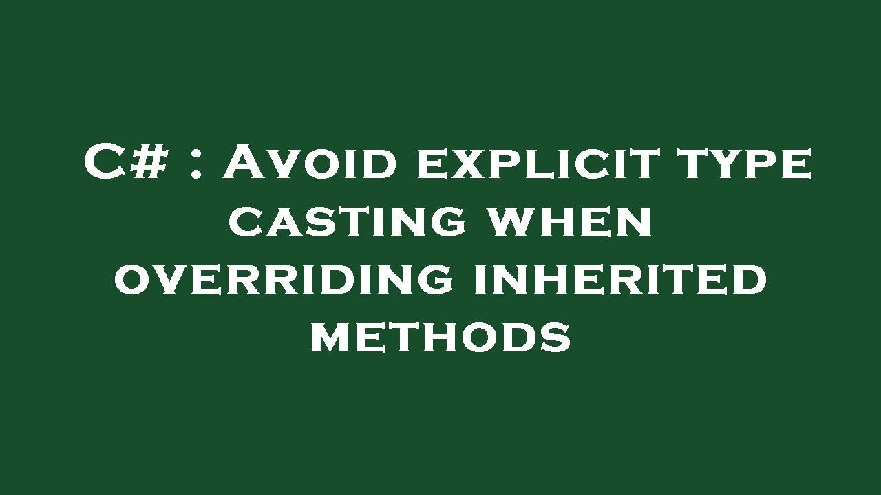C Avoid Explicit Type Casting When Overriding Inherited Methods Youtube