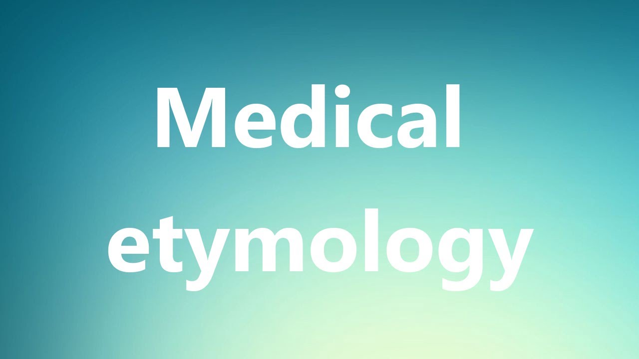 Medical Etymology Medical Definition And Pronunciation YouTube medical-etymology-medical-definition-and-pronunciation-youtube