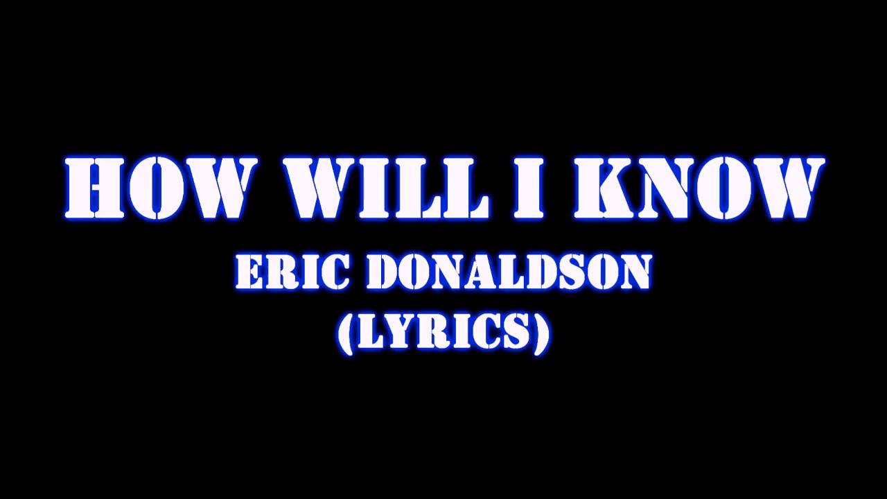HOW WILL I KNOW(LYRICS)-ERIC DONALDSON - YouTube