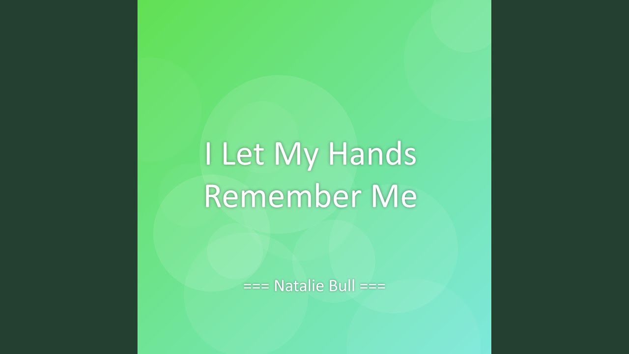 I Let My Hands Remember Me - YouTube