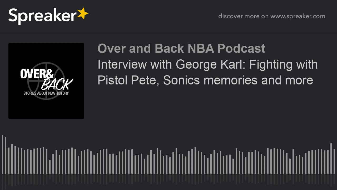 Interview with George Karl: Fighting with Pistol Pete, Sonics memories ...