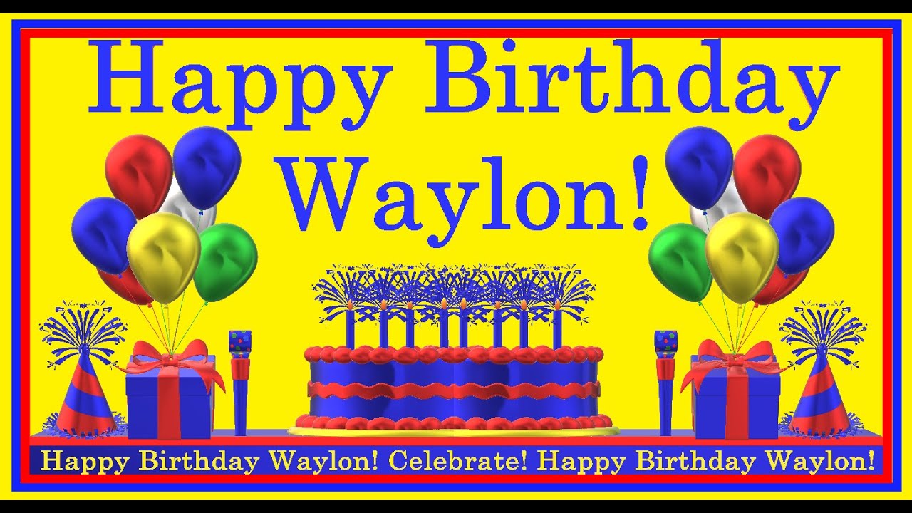 Happy Birthday 3D - Happy Birthday Waylon - Happy Birthday To You ...