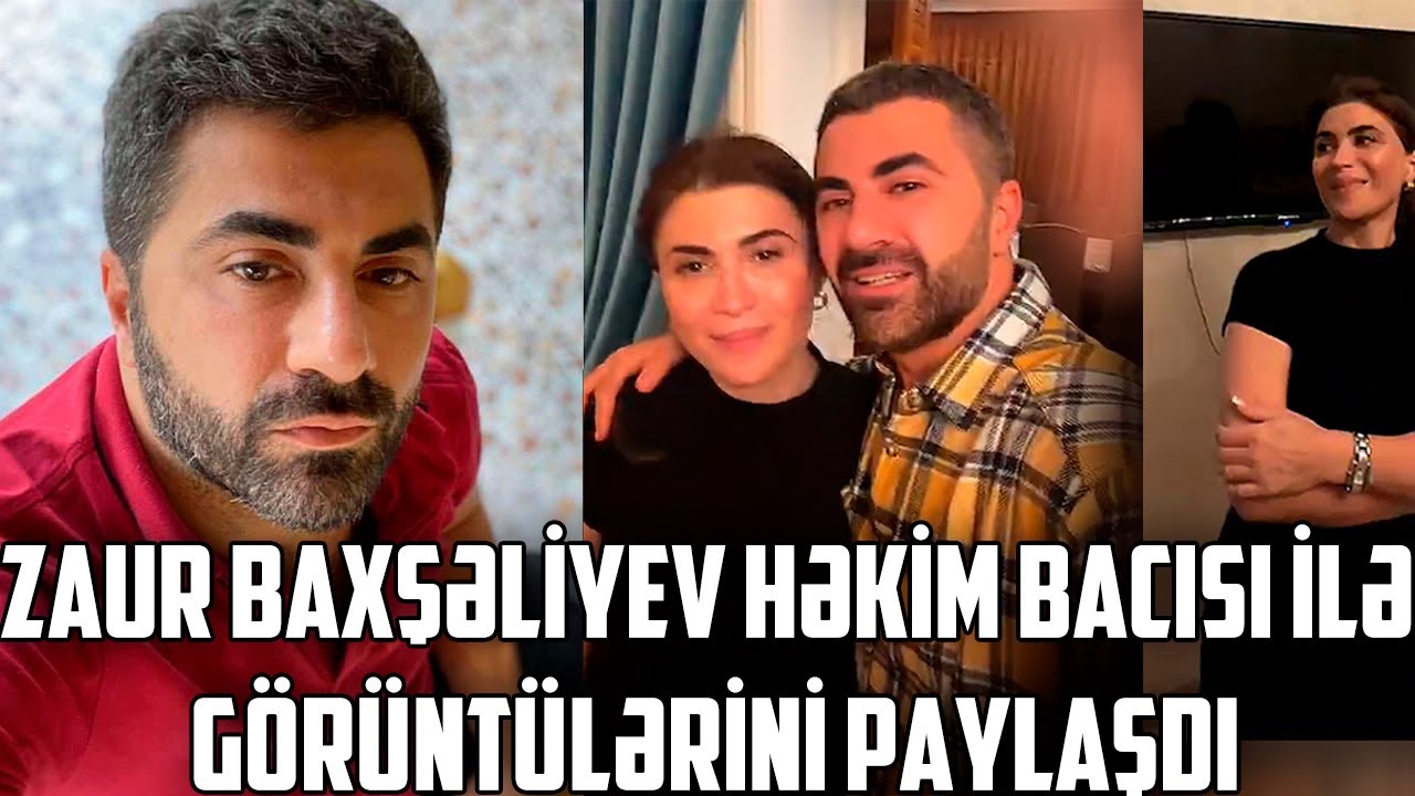 Aparıcı Zaur Baxşəliyev həkim bacısı ilə GÖRÜNTÜLƏRİNİ PAYLAŞDI - YouTube