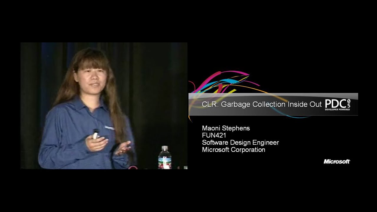PDC 2005 - CLR: Garbage Collection Inside Out - Maoni Stephens - 2005/ ...