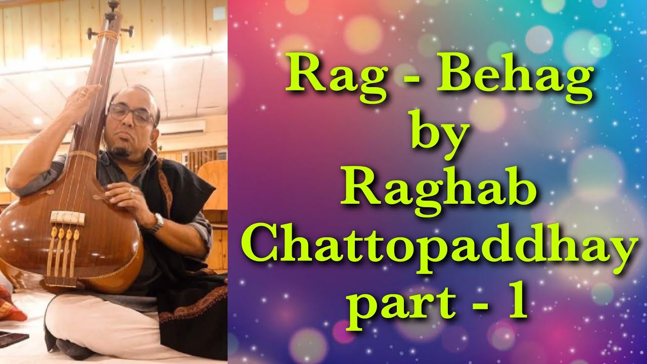 Rag - Behag // Raghab Chattopaddhay // Part - 1 - YouTube